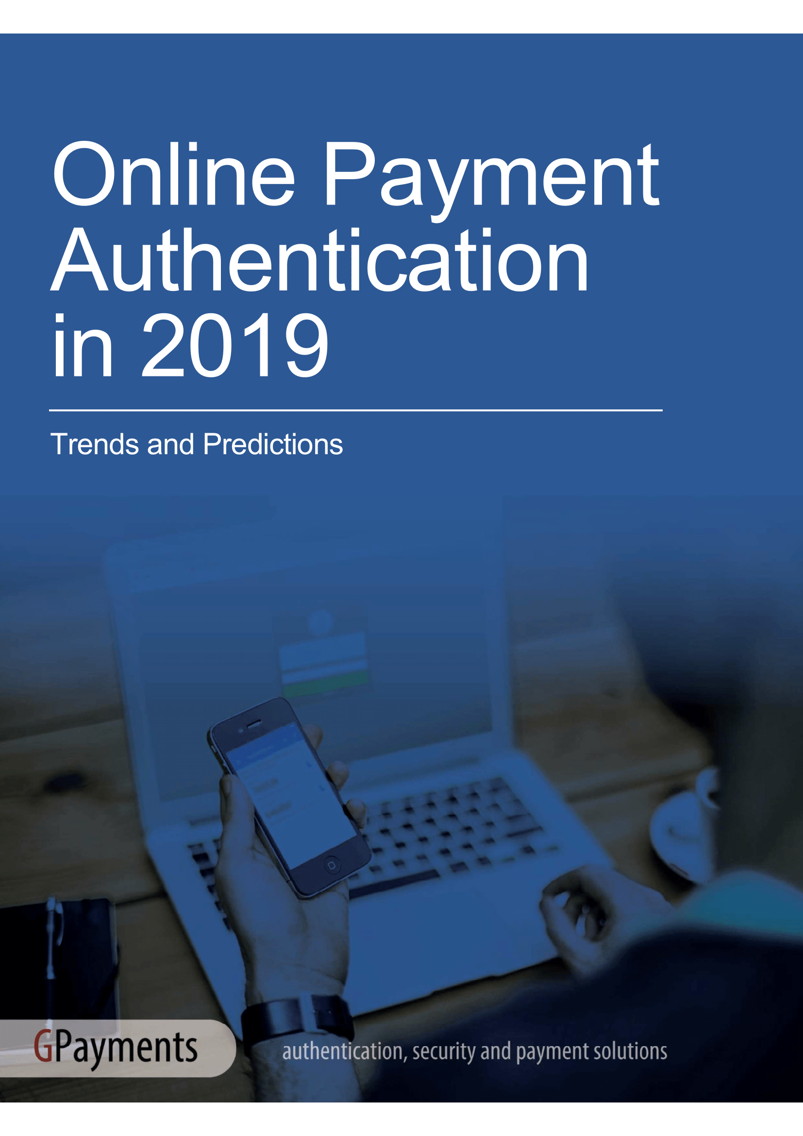Online Payment Authentication in 2019 Trends and Predictions - GPayments